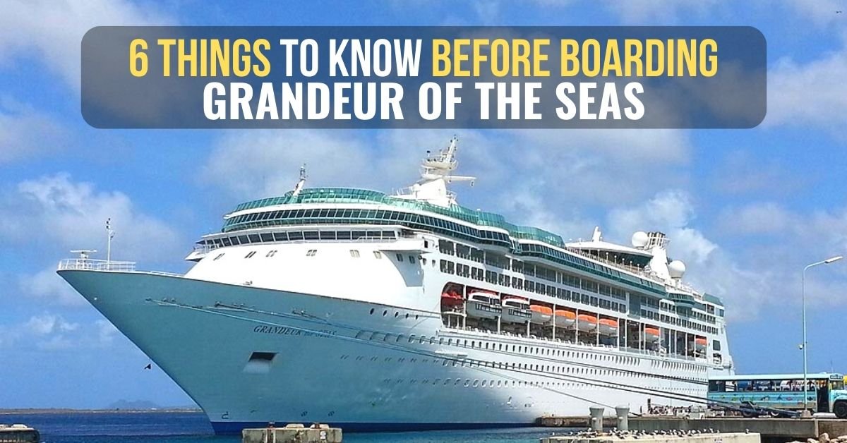 Grandeur Of The Seas - Things To Know Before Boarding - Travelgrammer World
